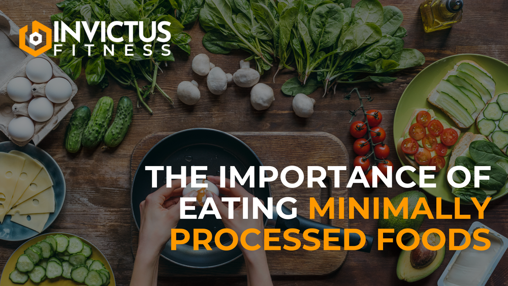 The Importance of Eating Minimally Processed Foods